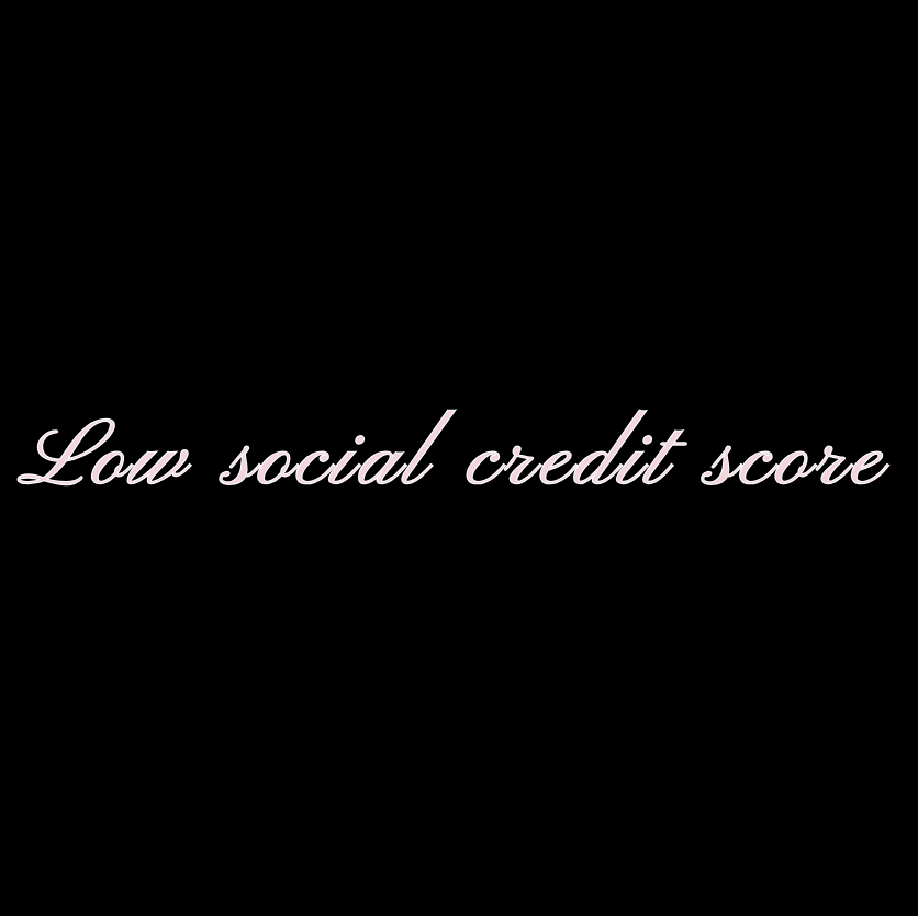 Low Social Credit Score – She's So Right